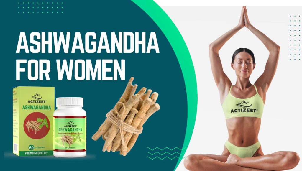 Ashwagandha For Women: How It Can Benefit You